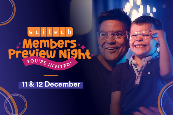 What's On at Scitech » Events, Exhibitions, Shows and More