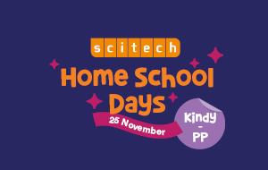 Home School Days - Scitech