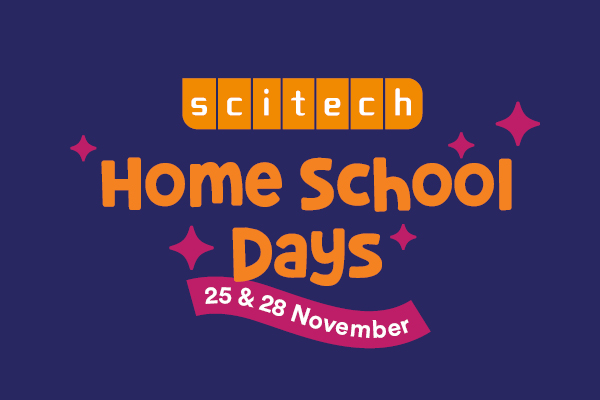 What's On at Scitech » Events, Exhibitions, Shows and More